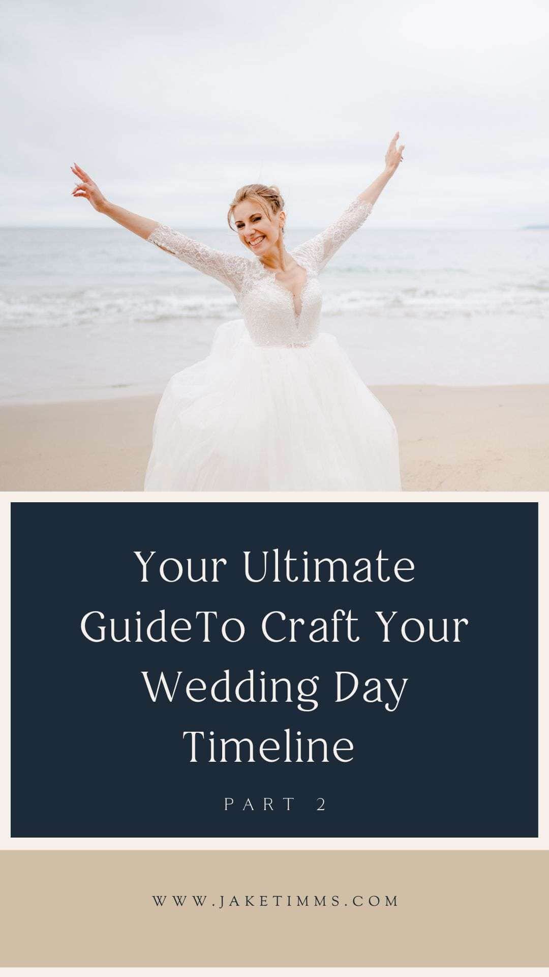 Your Ultimate Guide To Craft Your Wedding Day Timeline (PART TWO)